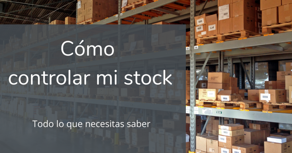 Control de stock: qué métodos existen y cómo llevar a cabo su gestión ...
